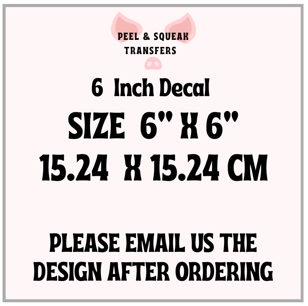 CUSTOM DTF - 6 Inch Decal – Peel & Squeak Transfers